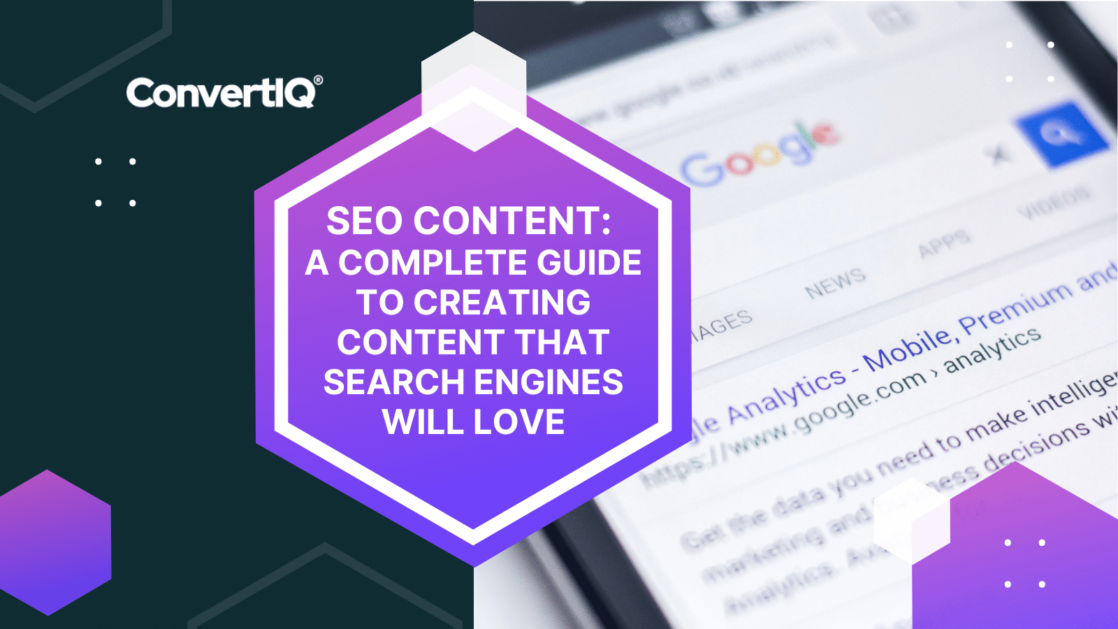SEO Content: A Complete Guide to Creating Content That Search Engines Will Love - ConvertIQ